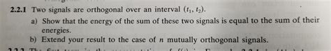 Solved 221 Two Signals Are Orthogonal Over An Interval