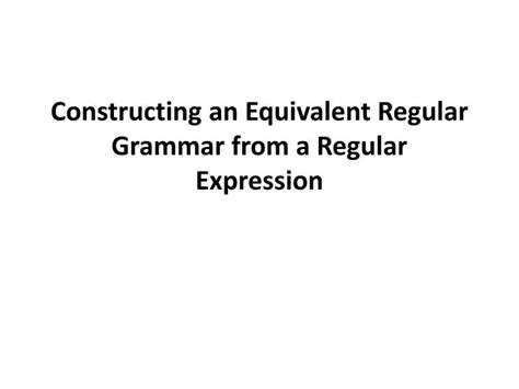 Ppt Constructing An Equivalent Regular Grammar From A Regular