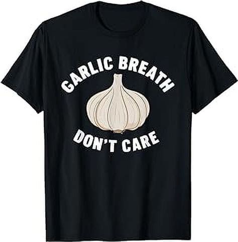 Garlic Breath Dont Care Funny Saying Chef National Garlic T Shirt