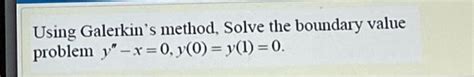 Solved Using Galerkins Method Solve The Boundary Value