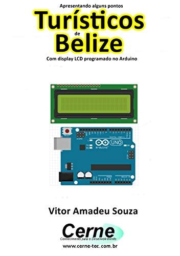 apresentando alguns pontos turísticos de belize com display lcd programado no arduino ebook