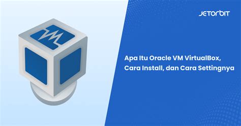 Apa Itu Oracle Vm Virtualbox Cara Install Dan Cara Setting