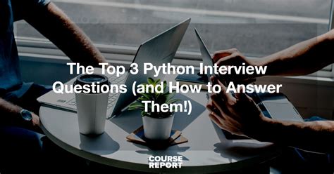 The Top 3 Python Interview Questions And How To Answer Them Course Report