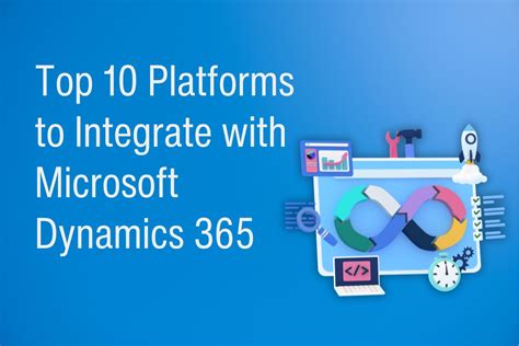 Top Platforms To Integrate With Microsoft Dynamics 365