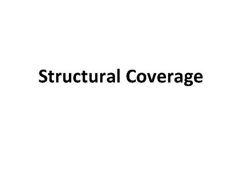 Structural Coverage Measurement Of Structural Coverage Of Code