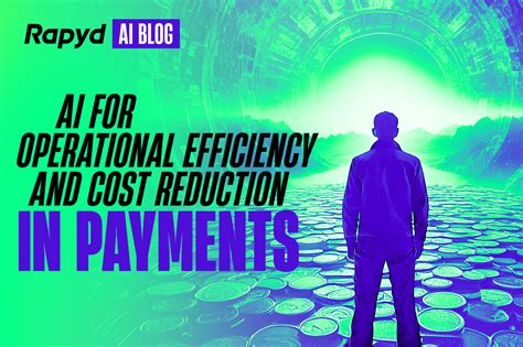 Ai For Operational Efficiency And Cost Reduction In Payments Rapyd