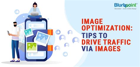 Image Optimization Tips To Drive Traffic Via Images