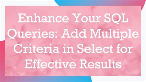 Enhance Your Sql Queries Add Multiple Criteria In Select For Effective