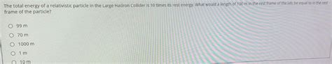 Solved The Total Energy Of A Relativistic Particle In The