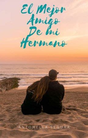 El Mejor Amigo De Mi Hermano Completa Capitulo 2 Wattpad