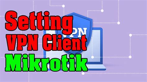 Setting Vpn Client Di Mikrotik Youtube