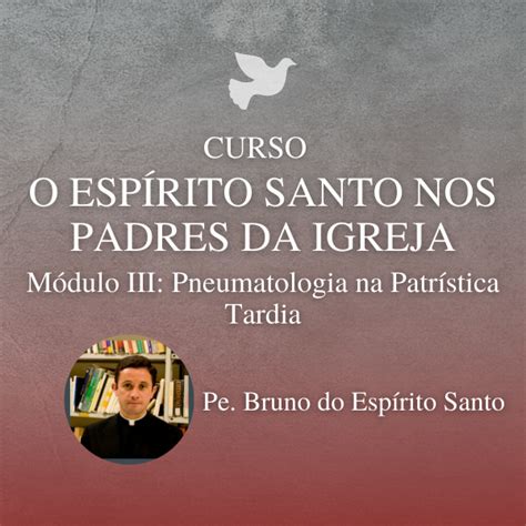 Curso O Espírito Santo nos Padres da Igreja Pneumatologia na