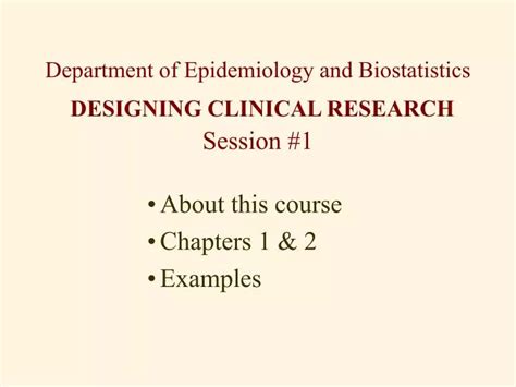 Ppt Department Of Epidemiology And Biostatistics Designing Clinical Research Session 1