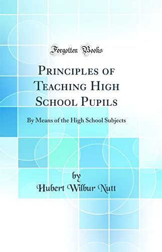 Principles Of Teaching High School Pupils By Means Of The High School Subjects Classic Reprint