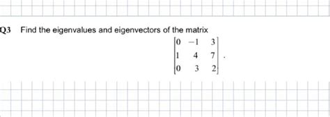 solved q3 find the eigenvalues and eigenvectors of the