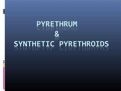 Pyrethrum And Synthetic Pyrethroids Ppt