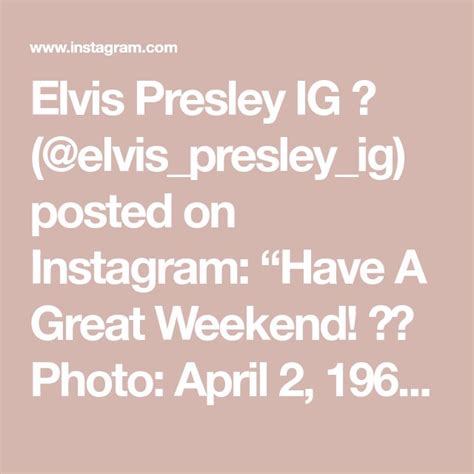 Elvis Presley Ig 🔷 Elvispresleyig Posted On Instagram Have A