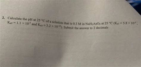Solved 2 Calculate The PH At 25 C Of A Solution That Is Chegg Com