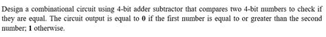 Solved Design A Combinational Circuit Using A 4 Bit Adder Subtractor