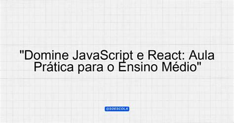 Domine Javascript E React Aula Prática Para O Ensino Médio Planejamentos De Aula Bncc