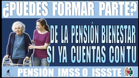 ≫ ¿puedes Formar Parte De La PensiÓn Bienestar Si Ya Cuentas Con Tu