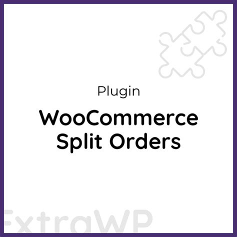 Split Orders For Woocommerce Extrawp