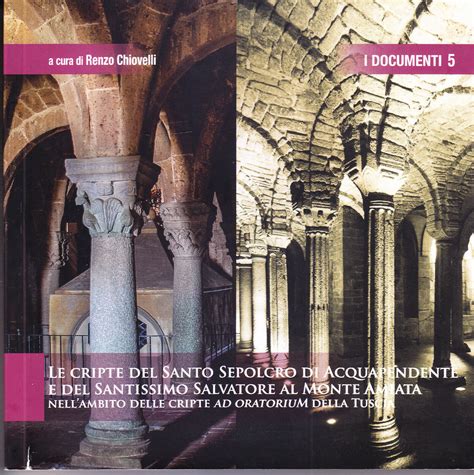 Le Cripte Del Santo Sepolcro Di Acquapendente E Del Santissimo Salvatore Al Monte Amiata Nell