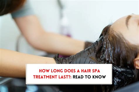 How Long Does Hair Spa Last A Comprehensive Guide 2025