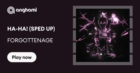 Forgottenage Ha Ha Sped Up Play On Anghami