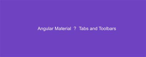 Angular Material — Tabs And Toolbars