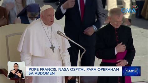 Pope Francis Nasa Ospital Para Operahan Sa Abdomen Saksi Youtube