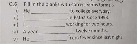 Q 6 Fill In The Blanks With Correct Verbs Forms I Heii Iiii I
