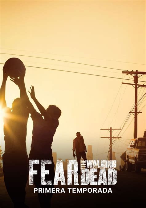 Fear The Walking Dead Temporada 1 Ver Episodios Online