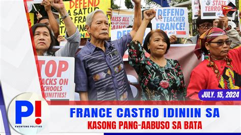 Kwentong P July 15 2024 France Castro Idiniin Sa Kasong Pang Aabuso Sa Bata