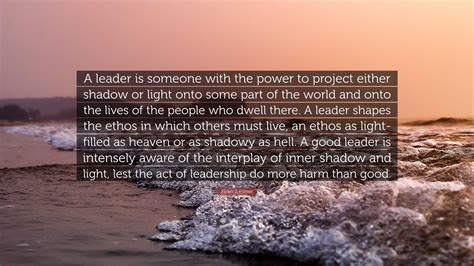Parker J Palmer Quote “a Leader Is Someone With The Power To Project