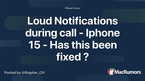 Loud Notifications During Call Iphone 15 Has This Been Fixed Macrumors Forums