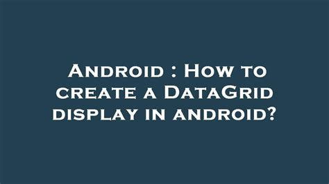 android how to create a datagrid display in android youtube