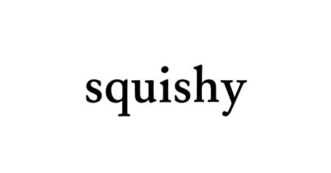 Squishy • Flowery Dictionary