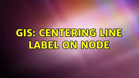 gis centering line label on node youtube