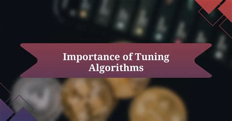 My Experience Tuning Mining Algorithms • My