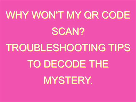 Why Won T My QR Code Scan Troubleshooting Tips To Decode The Mystery