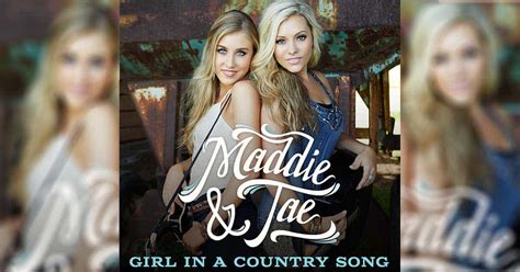 Maddie And Tae Real Country Women In Girl In A Country Song