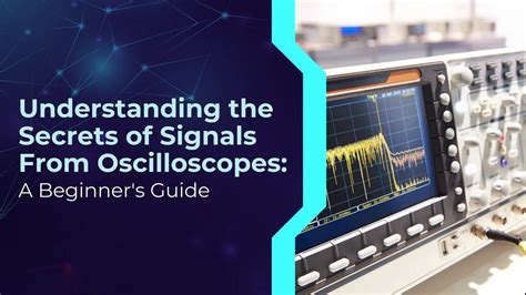 understanding the secrets of signals from oscilloscopes a beginner s