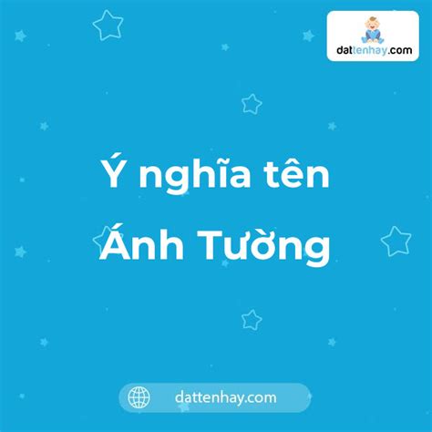 Ý Nghĩa Của Tên Ánh Tường Là Gì Tên Tiếng Anh Tiếng Trung Và Các Mẫu