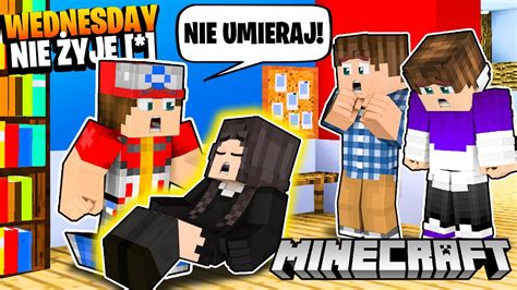 WEDNESDAY nie żyje w Minecraft NIE PRZEŻYŁA OPERACJI YouTube