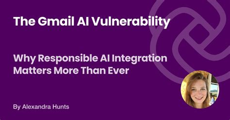 The Gmail Ai Vulnerability Why Responsible Ai Integration Matters More Than Ever Omnifact