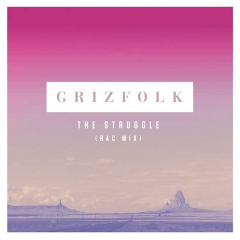 Stream Grizfolk The Struggle Rac Mix By Rac Listen Online For