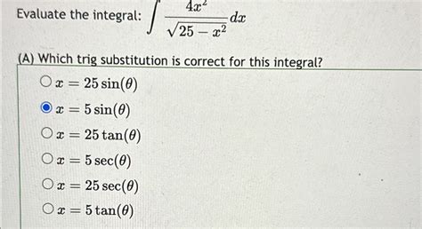 Solved Evaluate The Integral ∫﻿﻿4x225 X22dxa ﻿which Trig