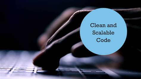 best practices for writing clean and scalable code