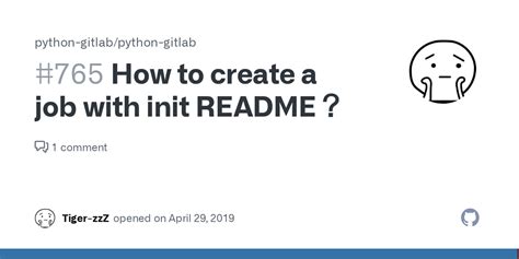 how to create a job with init readme？ · issue 765 · python gitlab python gitlab · github